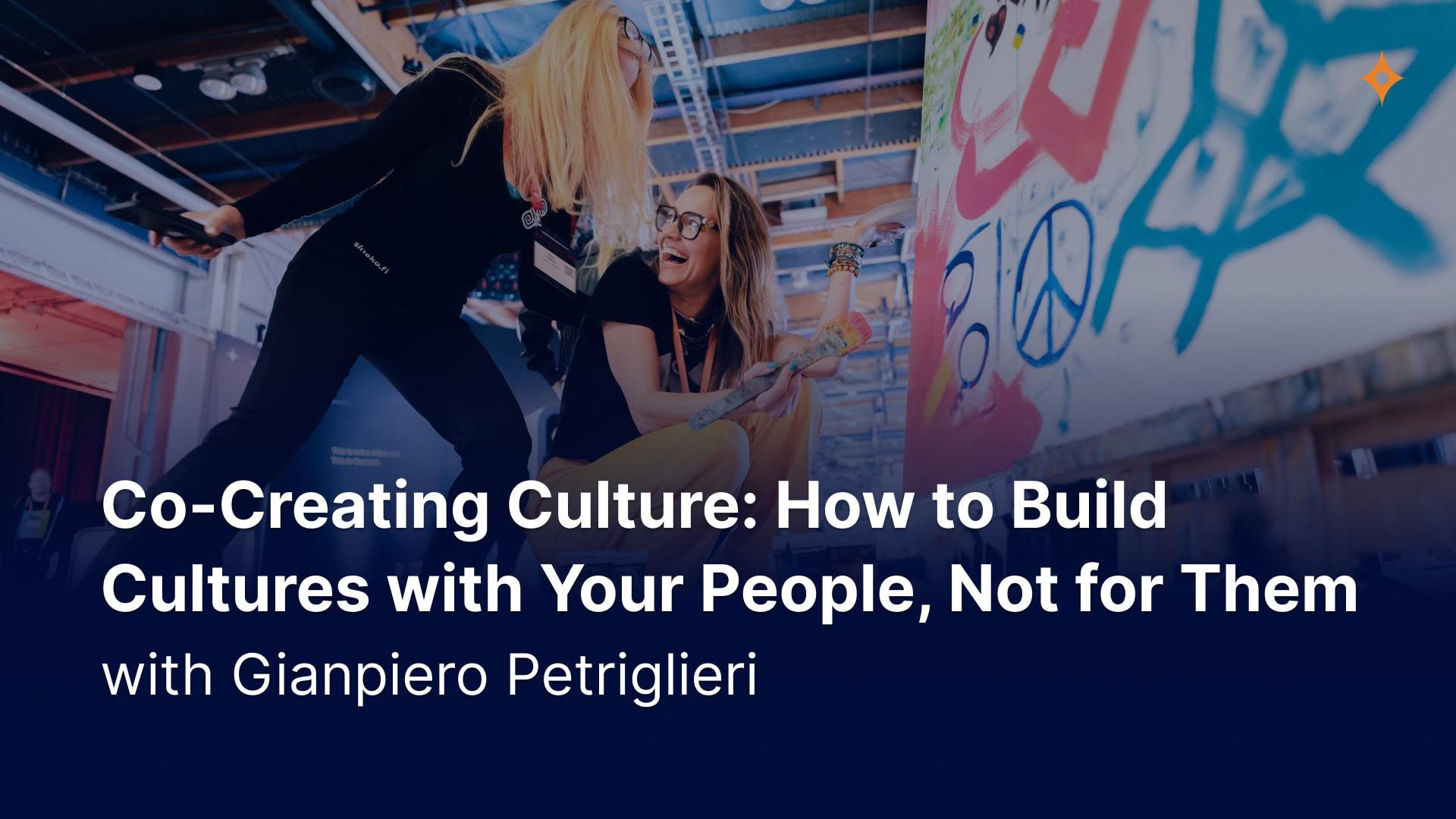 Co-Creating Culture: How to Build Cultures with Your People, Not for ...